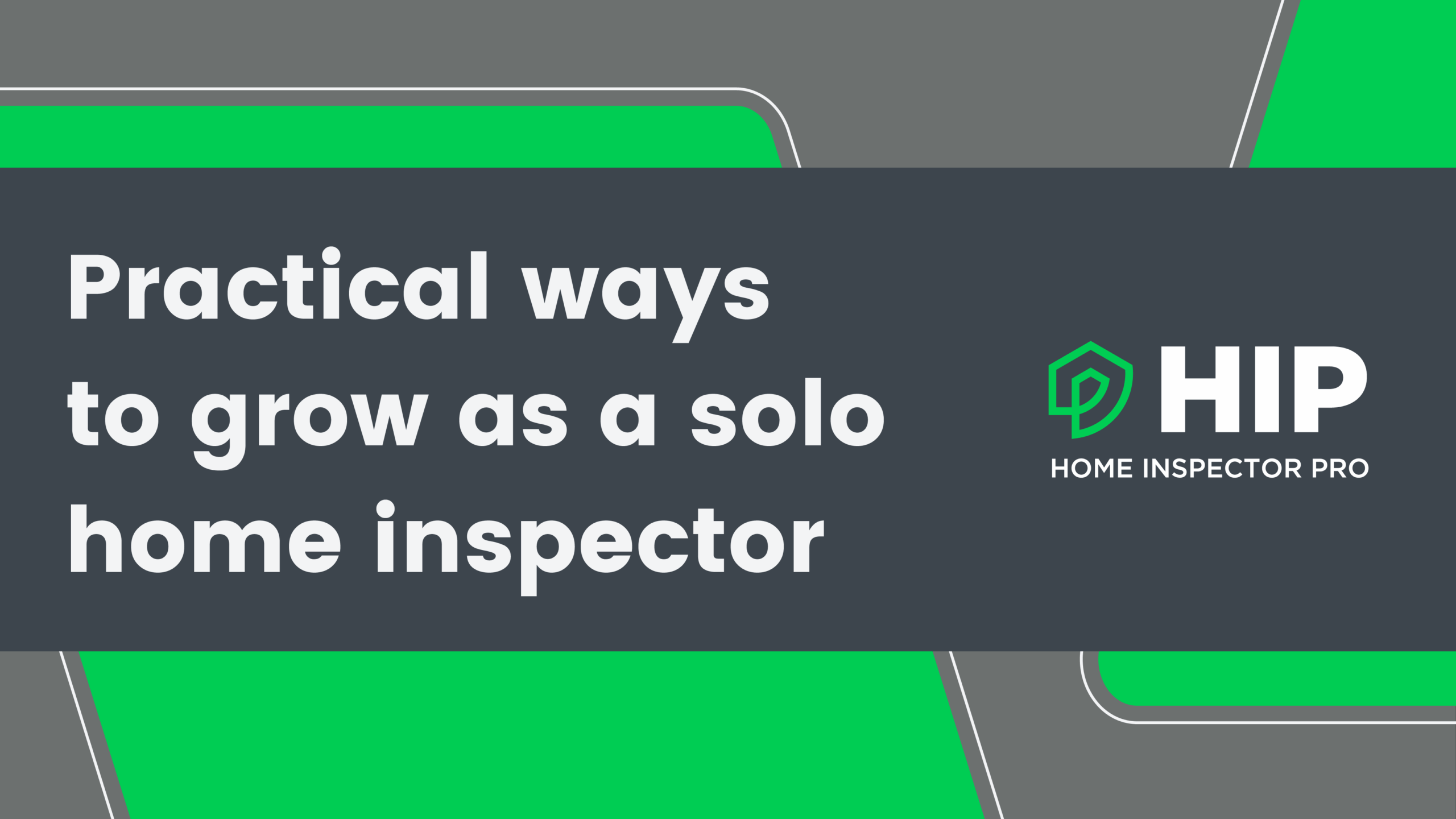Practical ways to grow as a solo home inspector ready to grow - Home Inspector Pro
